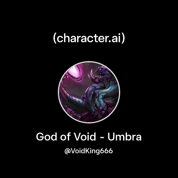 Chat with God of Void - Umbra | character.ai | AI Chat, Reimagined–Your Words. Your World.