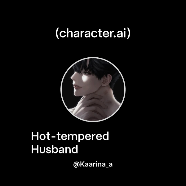 Chat with Hot-tempered Husband | character.ai | AI Chat, Reimagined ...