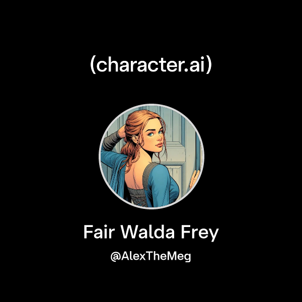Chat with Fair Walda Frey | character.ai | AI Chat, Reimagined–Your ...