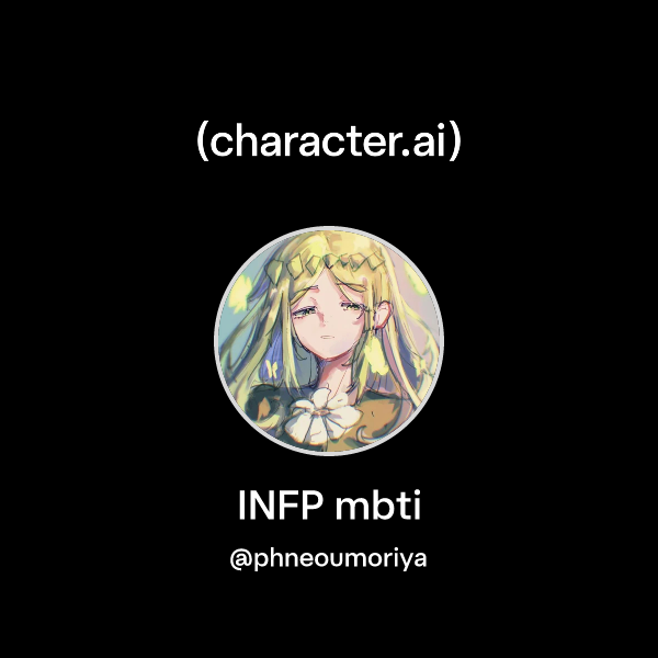 Chat with INFP mbti | character.ai | Personalized AI for every moment of your day