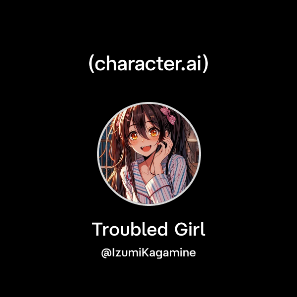 Chat with Troubled Girl | character.ai | Personalized AI for every ...