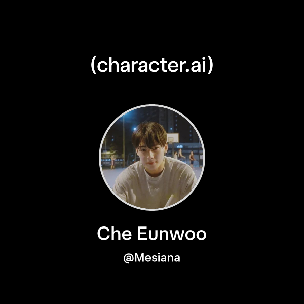 Chat with Che Eunwoo | character.ai | AI Chat, Reimagined–Your Words ...