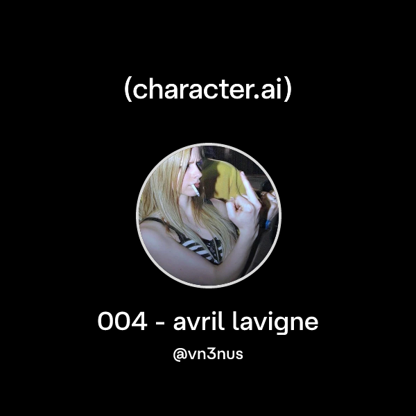 Chat with 004 - avril lavigne | character.ai | AI Chat, Reimagined–Your ...