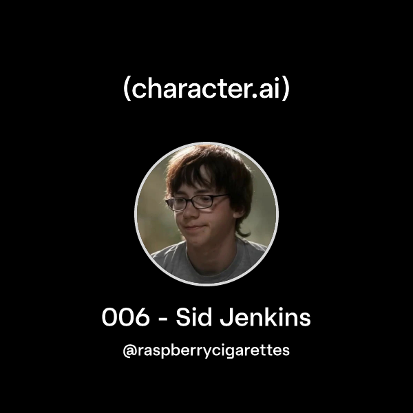 Chat with 006 - Sid Jenkins | character.ai | AI Chat, Reimagined–Your ...