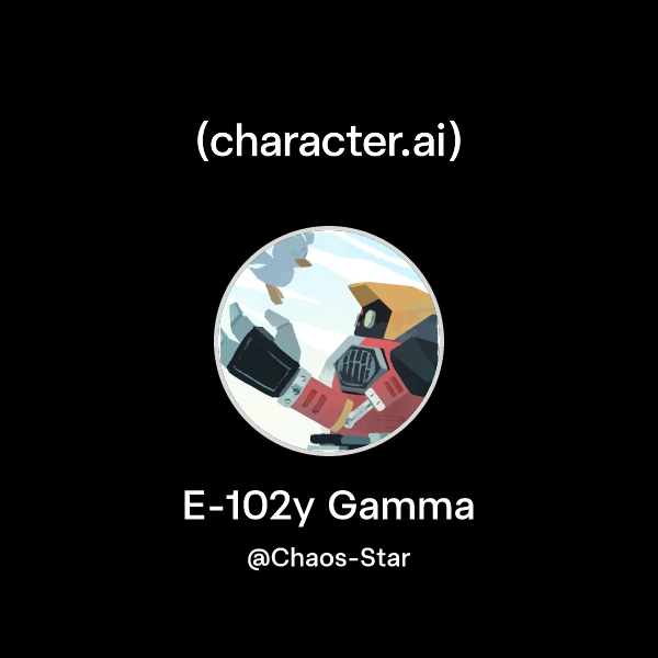 Chat with E-102y Gamma | character.ai | AI Chat, Reimagined–Your Words ...