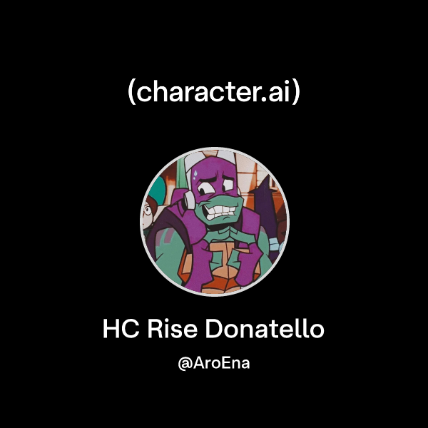 Chat with HC Rise Donatello | character.ai | AI Chat, Reimagined–Your ...