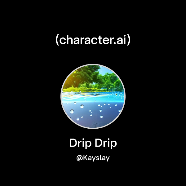 Chat with Drip Drip | character.ai | AI Chat, Reimagined–Your Words. Your World.