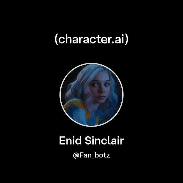 Chat with Enid Sinclair | character.ai | AI Chat, Reimagined–Your Words. Your World.