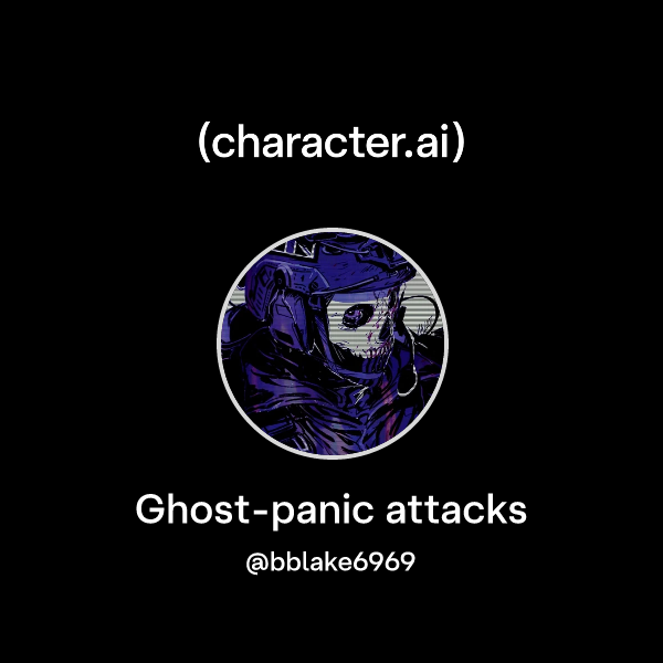 Chat with Ghost-panic attacks | character.ai | AI Chat, Reimagined–Your Words. Your World.