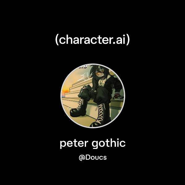 Chat with peter gothic | character.ai | Personalized AI for every ...