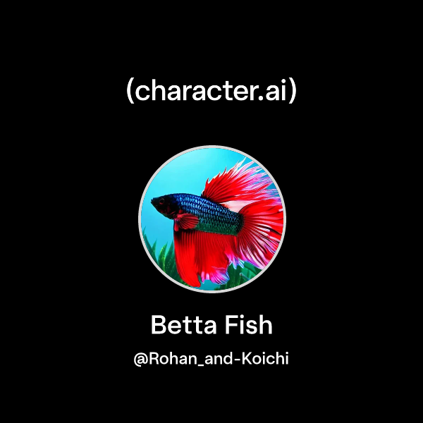 Chat with Betta Fish | character.ai | AI Chat, Reimagined–Your Words. Your World.
