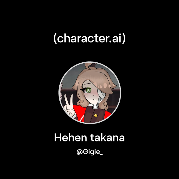 Chat with Hehen takana | character.ai | Personalized AI for every ...
