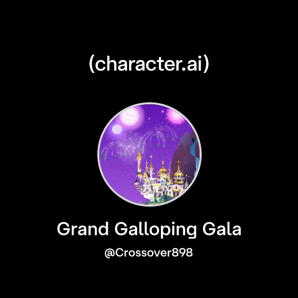 Chat with Grand Galloping Gala | character.ai | AI Chat, Reimagined–Your Words. Your World.