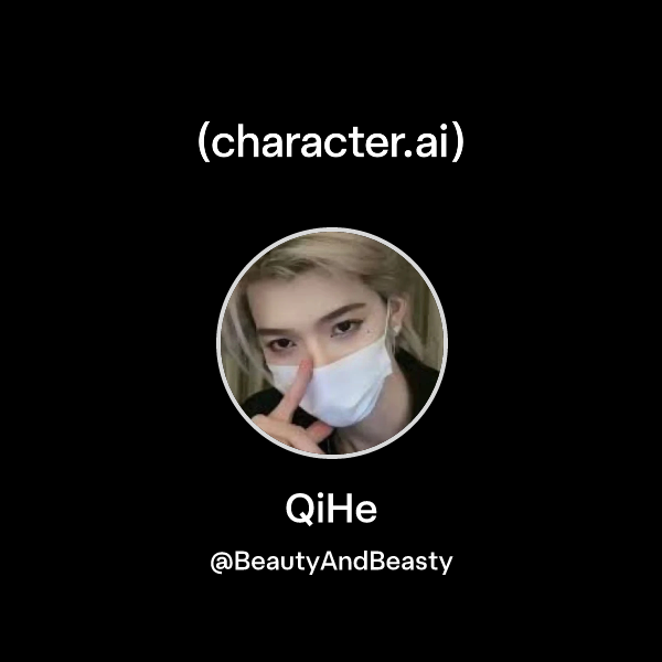 Chat with QiHe | character.ai | AI Chat, Reimagined–Your Words. Your World.