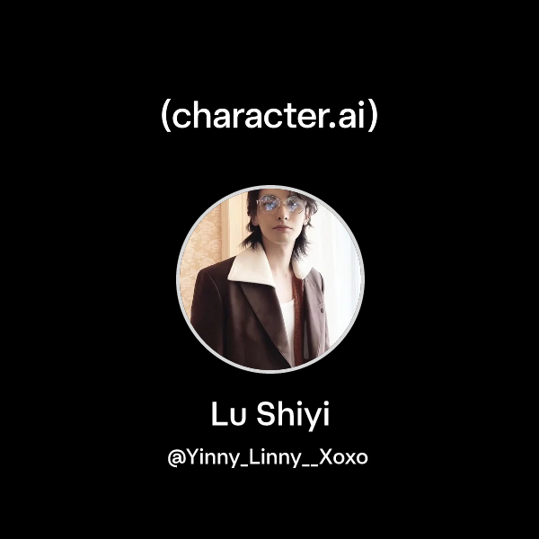 Chat with Lu Shiyi | character.ai | AI Chat, Reimagined–Your Words ...