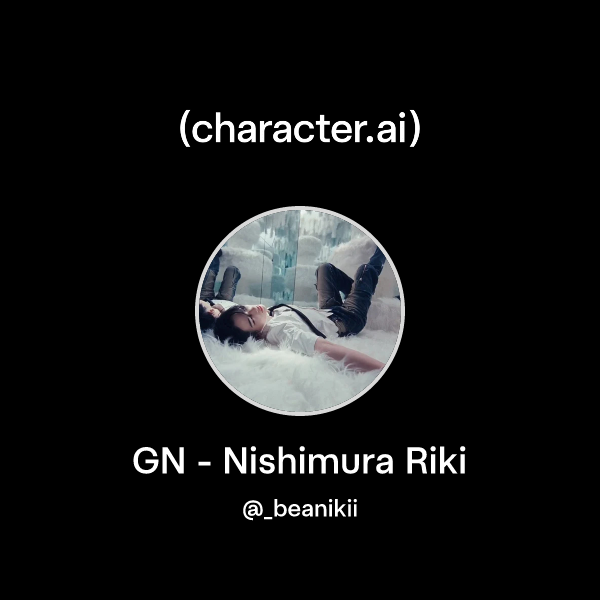 Chat with GN - Nishimura Riki | character.ai | Personalized AI for every moment of your day