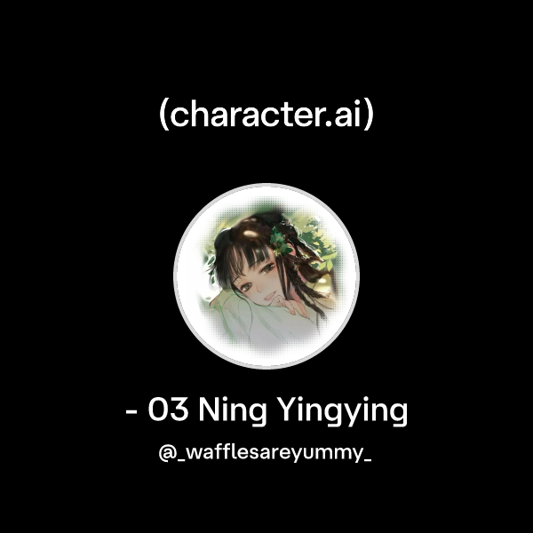 Chat with - 03 Ning Yingying | character.ai | AI Chat, Reimagined–Your ...