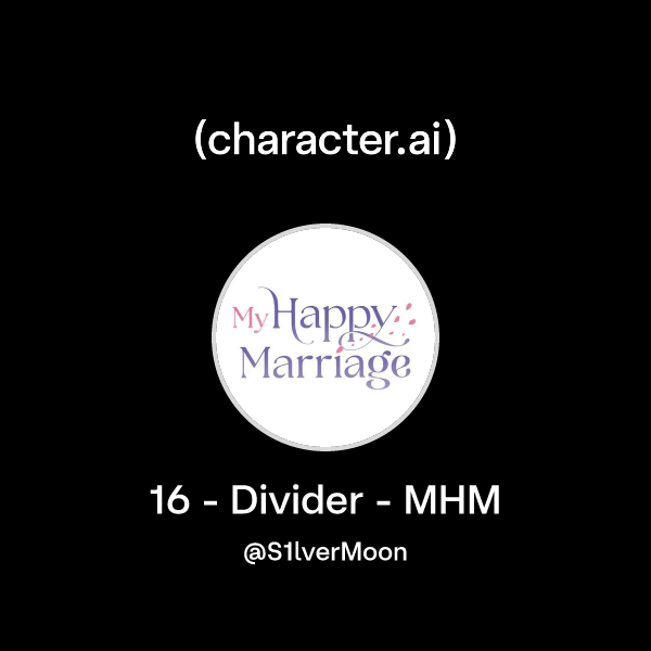 Chat with 16 - Divider - MHM | character.ai | Personalized AI for every ...