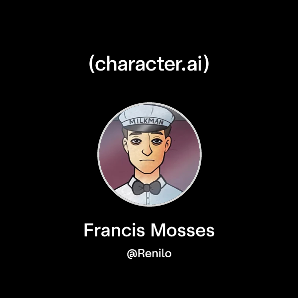 Chat with Francis Mosses | character.ai | AI Chat, Reimagined–Your ...