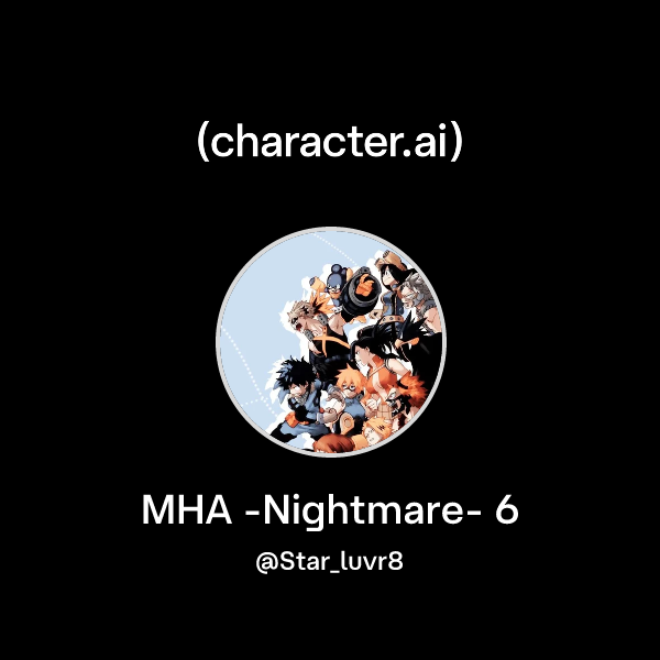 Chat with MHA -Nightmare- 6 | character.ai | AI Chat, Reimagined–Your ...