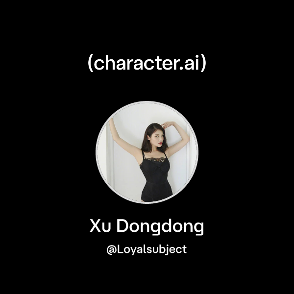 Chat with Xu Dongdong | character.ai | Personalized AI for every moment of your day