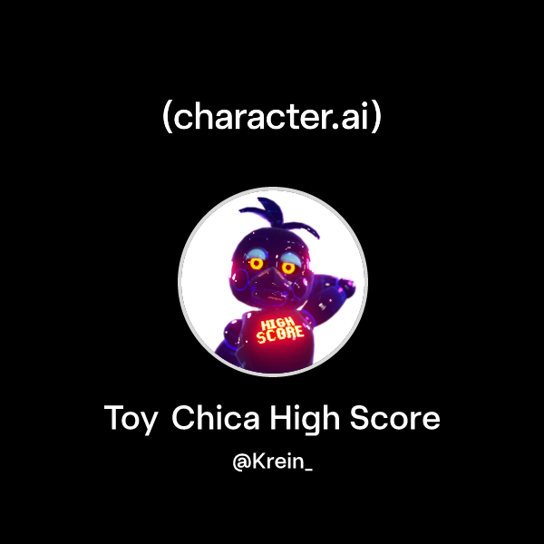 Chat with Toy Chica High Score | character.ai | Personalized AI for ...