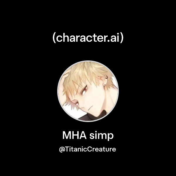 Chat with MHA simp | character.ai | Personalized AI for every moment of ...