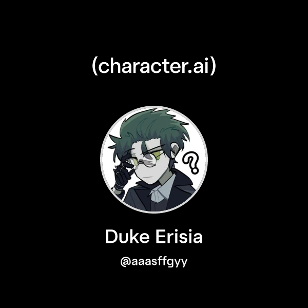 Chat with Duke Erisia | character.ai | AI Chat, Reimagined–Your Words ...
