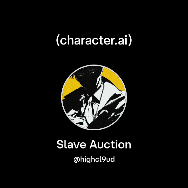Chat with Slave Auction | character.ai | AI Chat, Reimagined–Your Words. Your World.