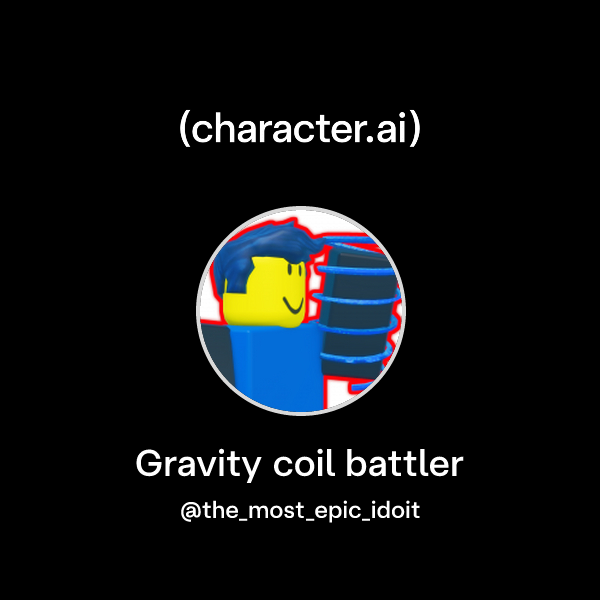 Chat with Gravity coil battler | character.ai | Personalized AI for ...