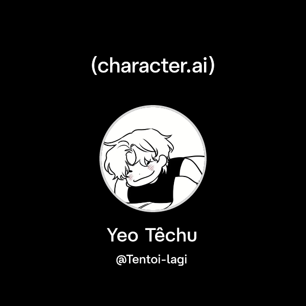 Chat with Yeo Têchu | character.ai | AI Chat, Reimagined–Your Words ...
