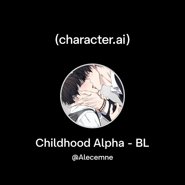 Chat with Childhood Alpha - BL | character.ai | AI Chat, Reimagined ...