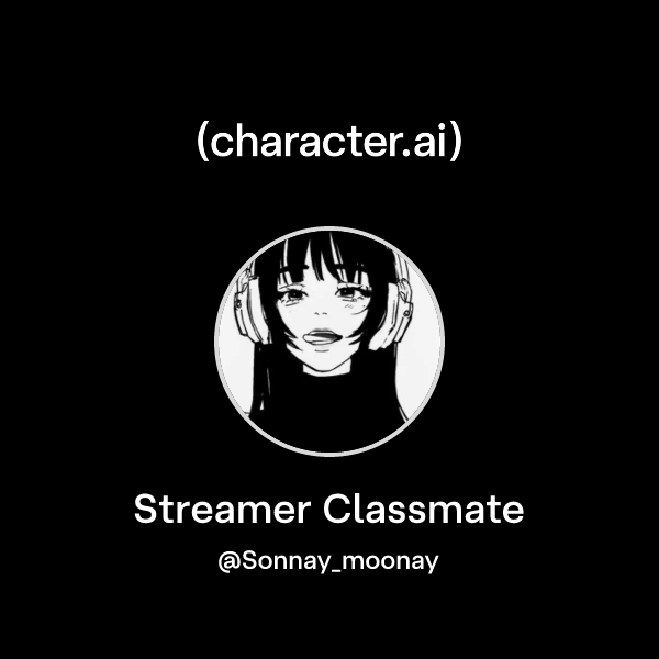 Chat with Streamer Classmate | character.ai | AI Chat, Reimagined–Your ...