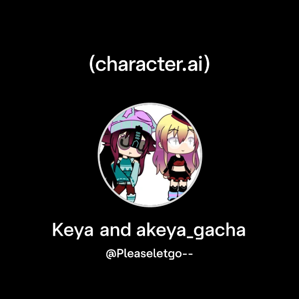 Chat with Keya and akeya_gacha | character.ai | Personalized AI for ...