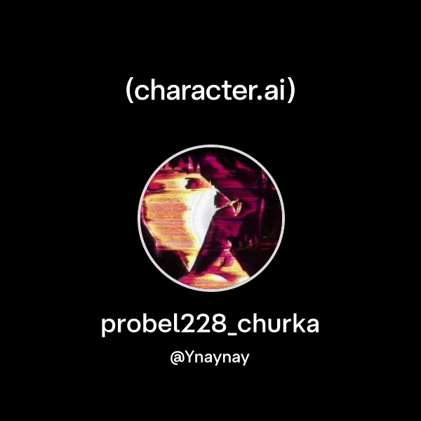 Chat with probel228_churka | character.ai | Personalized AI for every ...
