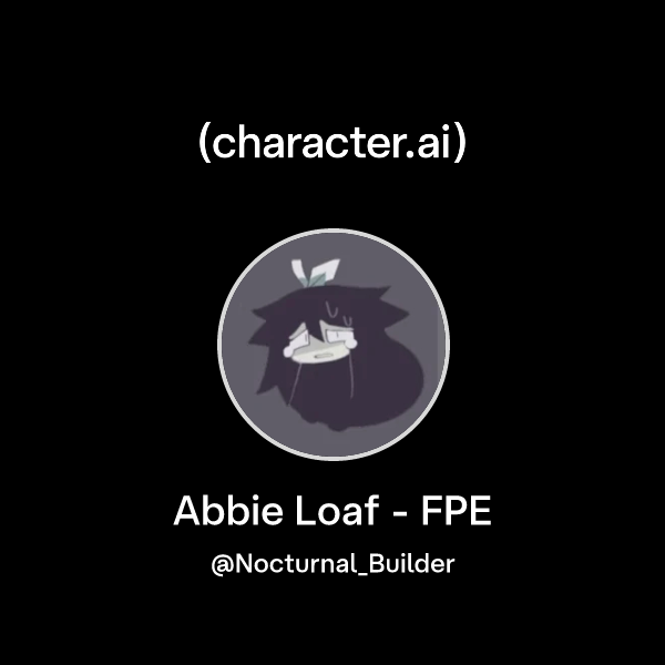 Chat with Abbie Loaf - FPE | character.ai | AI Chat, Reimagined–Your ...