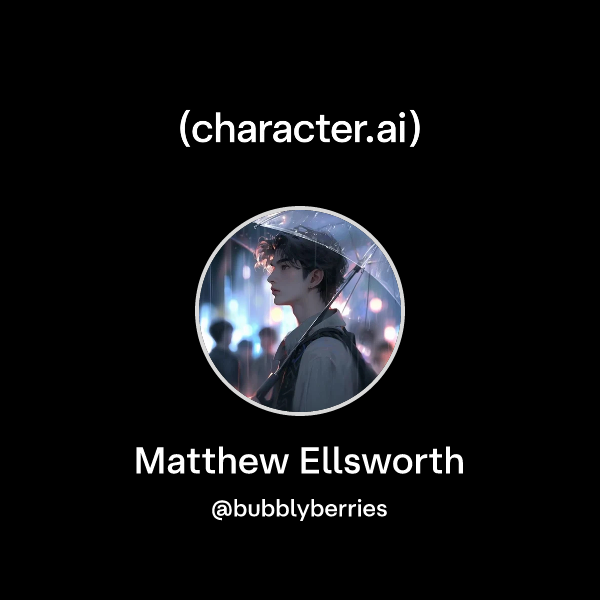 Chat with Matthew Ellsworth | character.ai | AI Chat, Reimagined–Your Words. Your World.