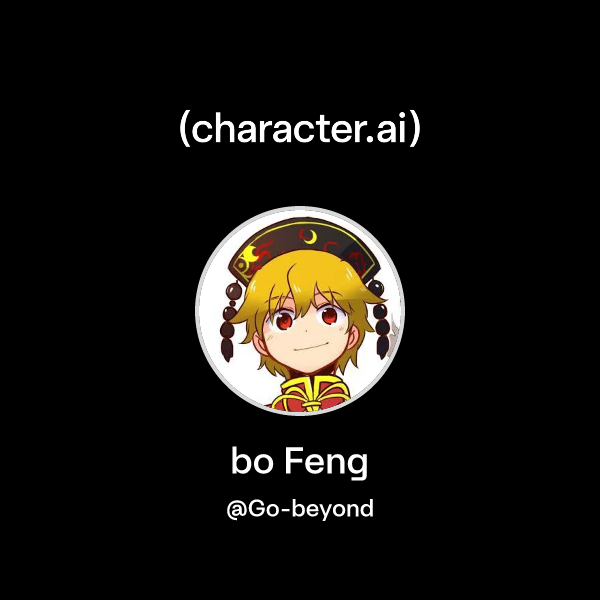 Chat with bo Feng | character.ai | AI Chat, Reimagined–Your Words. Your World.