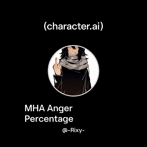 Chat with MHA Anger Percentage | character.ai | AI Chat, Reimagined ...