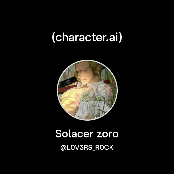 Chat with Solacer zoro | character.ai | Personalized AI for every ...