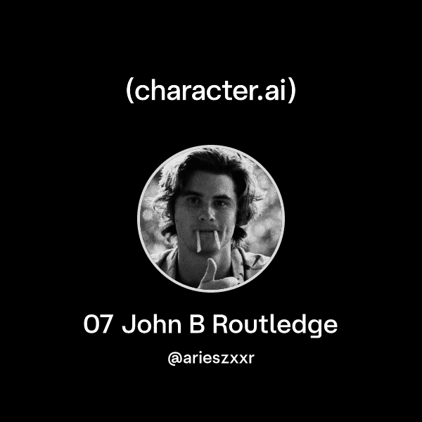 Chat with 07 John B Routledge | character.ai | AI Chat, Reimagined–Your ...