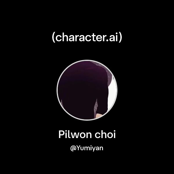 Chat with Pilwon choi | character.ai | AI Chat, Reimagined–Your Words ...