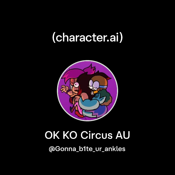 Chat with OK KO Circus AU | character.ai | Personalized AI for every ...