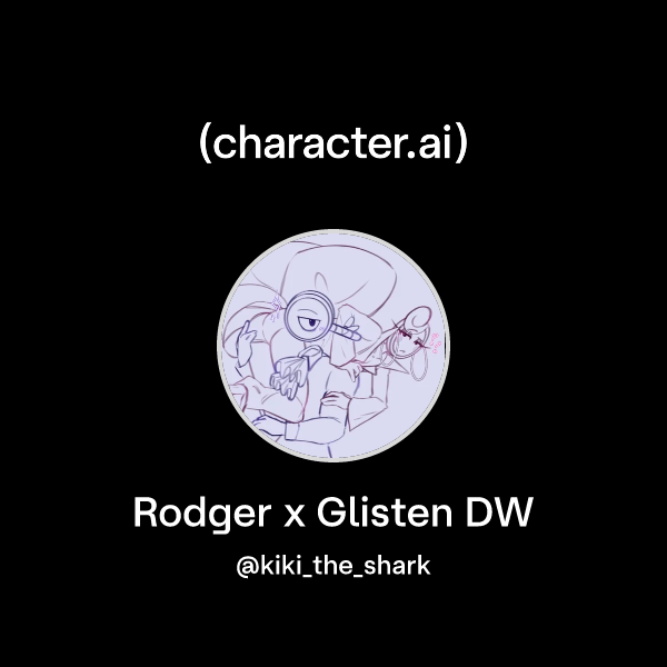 Chat with Rodger x Glisten DW | character.ai | AI Chat, Reimagined–Your ...