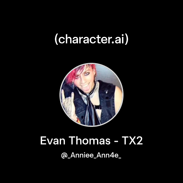 Chat with Evan Thomas - TX2 | character.ai | AI Chat, Reimagined–Your ...