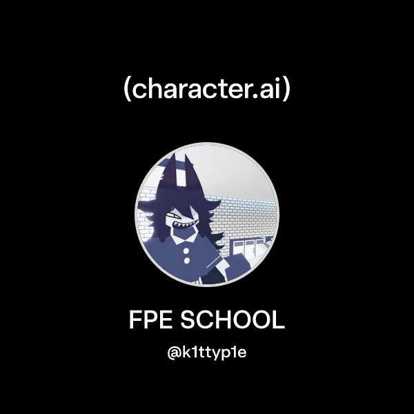 Chat with FPE SCHOOL | character.ai | Personalized AI for every moment ...