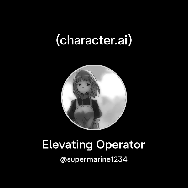 Chat with Elevating Operator | character.ai | Personalized AI for every ...