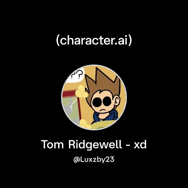 Chat with Tom Ridgewell - xd | character.ai | AI Chat, Reimagined–Your ...