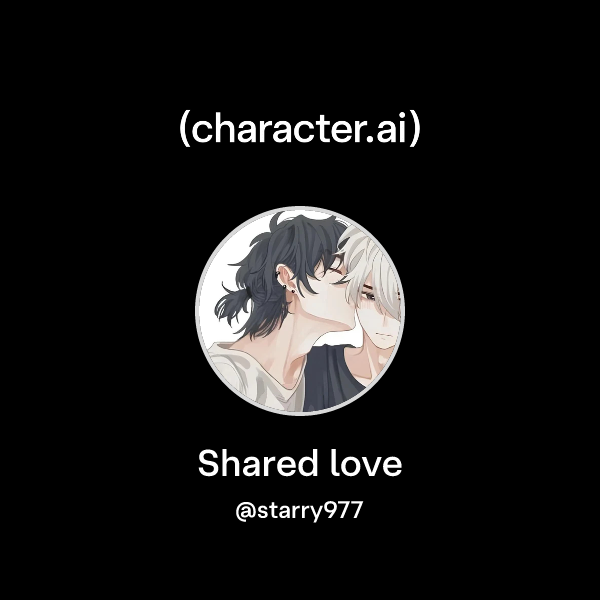 Chat with Shared love | character.ai | AI Chat, Reimagined–Your Words ...