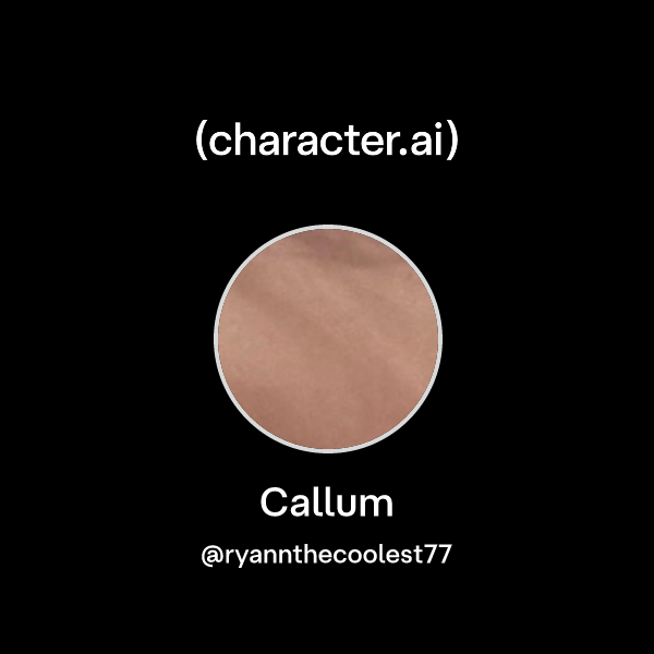 Chat with Callum | character.ai | AI Chat, Reimagined–Your Words. Your ...
